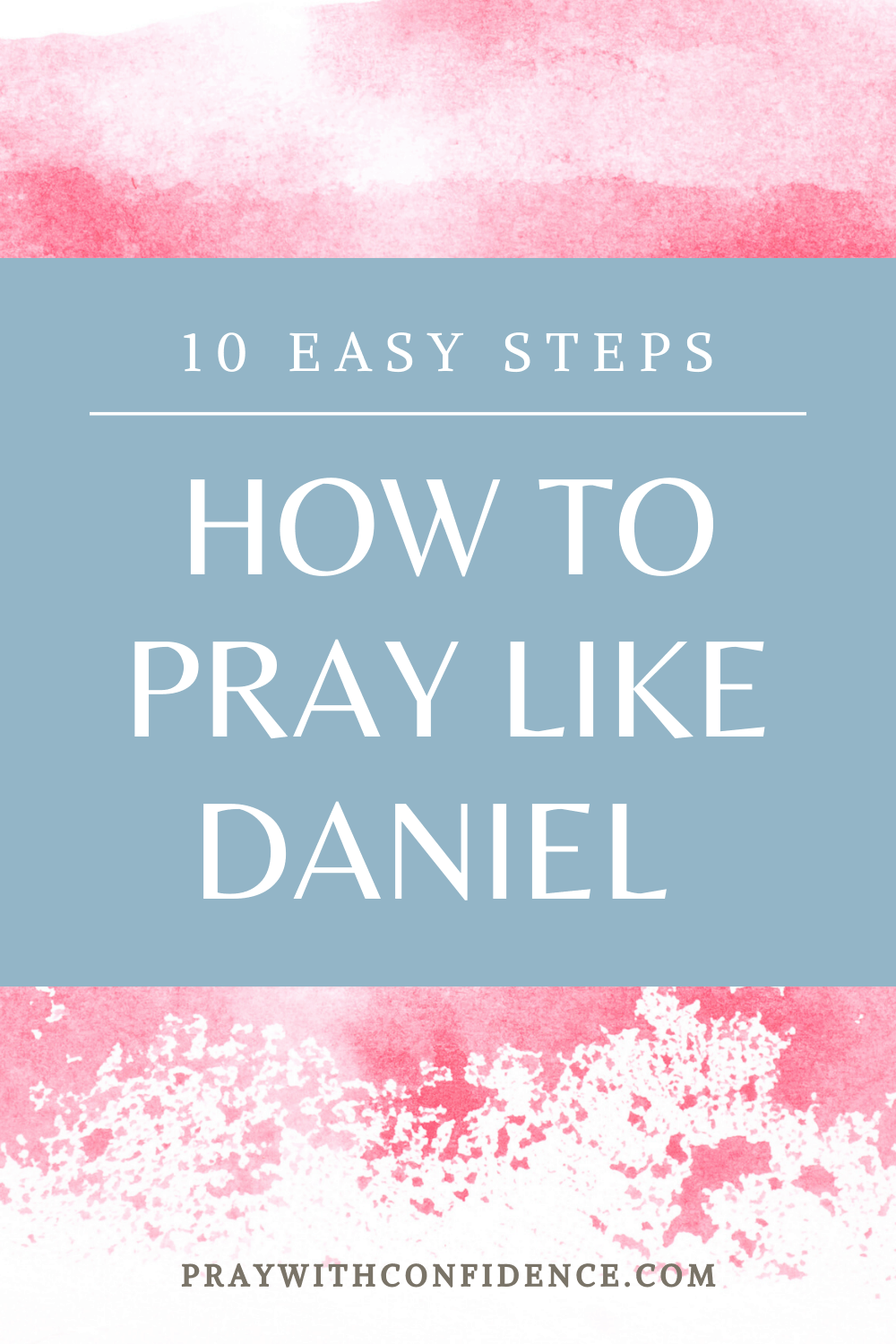 (10 Easy Yet Powerful Steps) How to Pray Like Daniel - Pray With Confidence