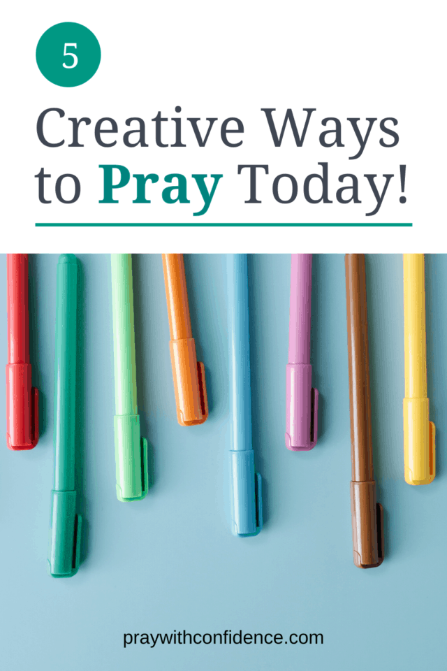 5 Creative Ways To Pray Today! - Pray With Confidence