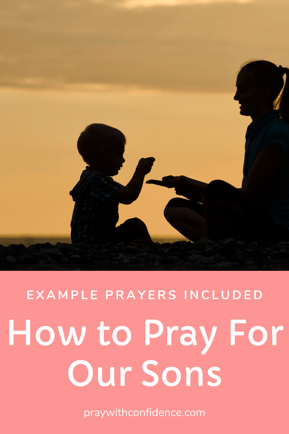 Praying For Our Sons: 3 Important Things to Consider - Pray With Confidence