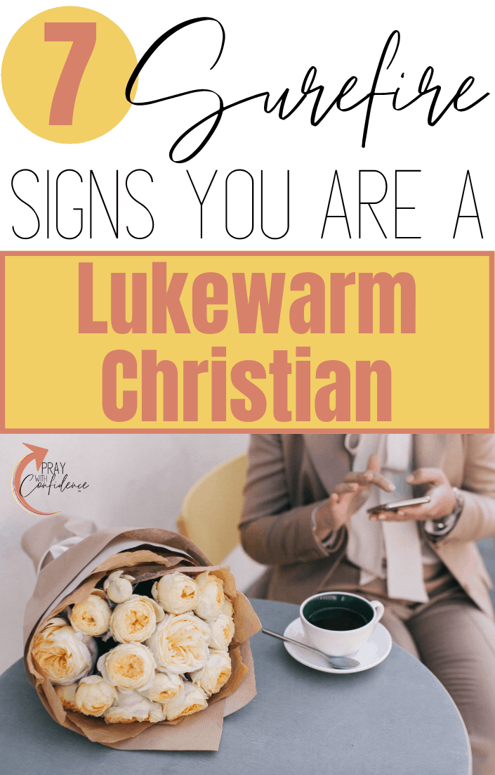 7 Surefire Signs You're A Lukewarm Christian - Pray With Confidence