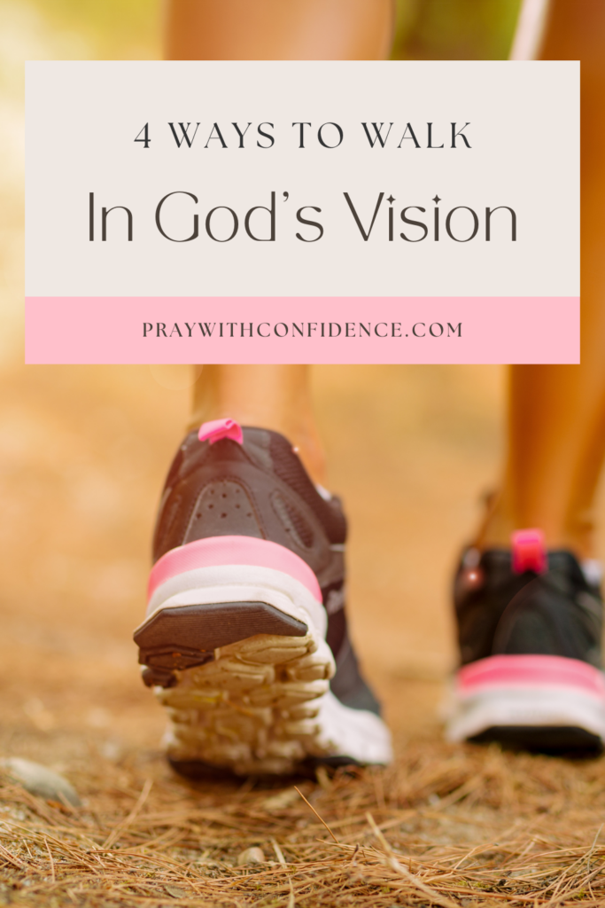 4 Ways to Walk More Fully in God’s Vision for Your Life - Pray With ...