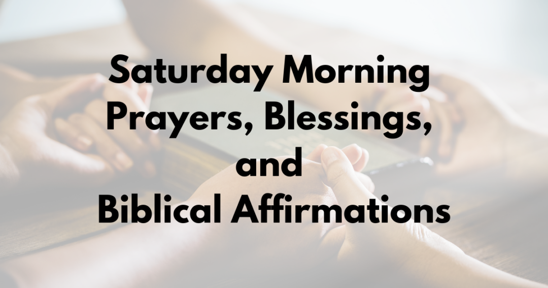 100 Powerful Saturday Morning Prayers and Blessings - Pray With Confidence